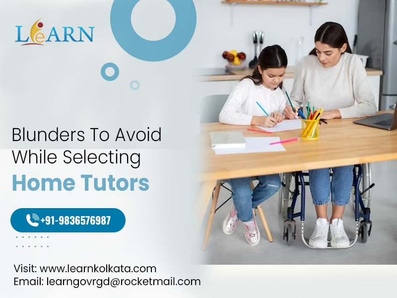 Blunders To Avoid While Selecting Home Tutors - Learn Blunders To Avoid While Selecting Home Tutors - Learn